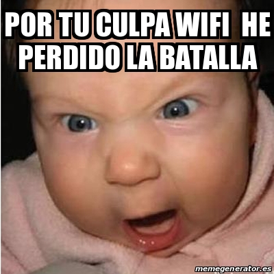 Meme Bebe furioso - por tu culpa wifi he perdido la batalla - 24568416