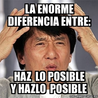 Meme Jackie Chan - la enorme diferencia entre: haz lo posible y hazlo ...