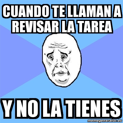 Meme Okay Guy - Cuando te llaman a revisar la tarea Y no la tienes ...