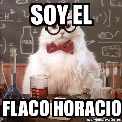 Meme Chemistry Cat - soy el flaco horacio - 24571163