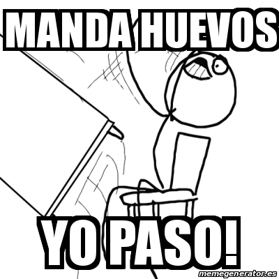 Meme Desk Flip Rage Guy - manda huevos yo paso! - 24572786