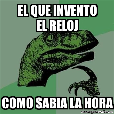 Meme Filosoraptor - El que INVENTO el reloj como sabia la hora - 24575712