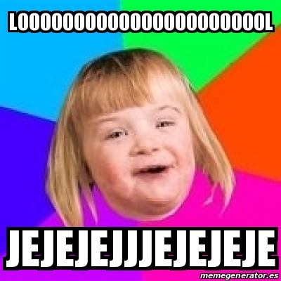 Meme Retard Girl - looooooooooooooooooooool jejejejjjejejeje - 24577621