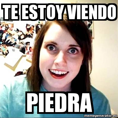 Meme Overly Attached Girlfriend - te estoy viendo piedra - 24580520