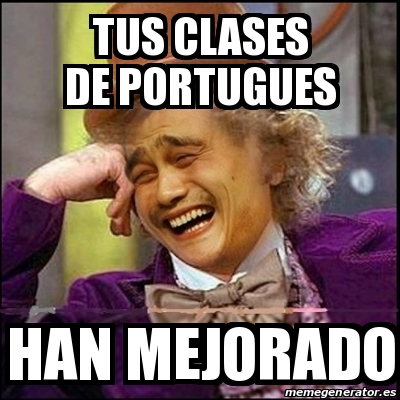 Meme Yao Wonka - tus clases de portugues han mejorado - 24581087