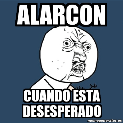 Meme Y U No - alarcon cuando esta desesperado - 24583328