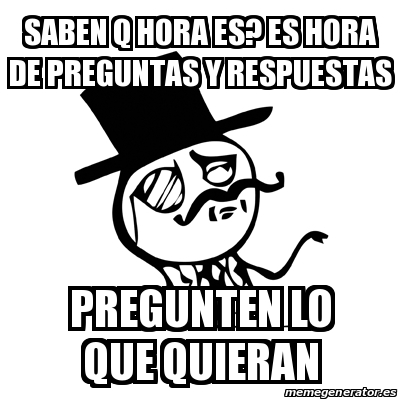 Meme Feel Like A Sir - saben q hora es? es hora de preguntas y ...