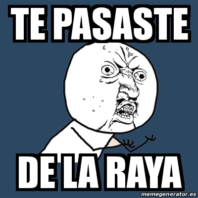 Meme Y U No - Te pasaste de la raya - 24589542