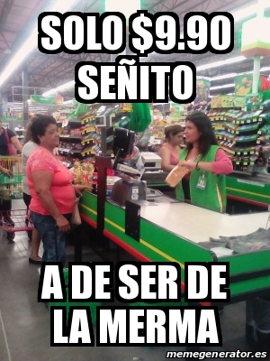 Meme Personalizado - Solo $9.90 seÃ±ito A de ser de la merma - 24593173
