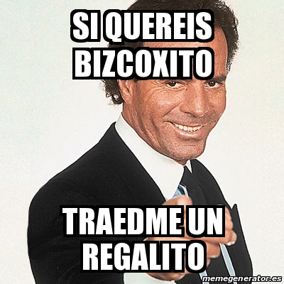 Meme Julio Iglesias - Si quereis bizcoxito Traedme un regalito - 24595079