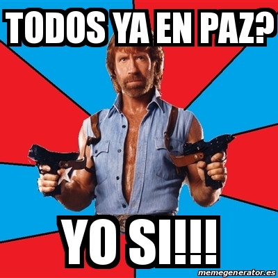 Meme Chuck Norris - todos ya en paz? Yo si!!! - 24595561