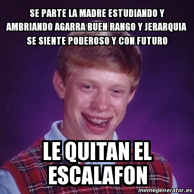 Meme Bad Luck Brian - se parte la madre estudiando y ambriando agarra ...