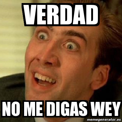 Meme No me digas - Verdad NO ME DIGAS WEY - 24600361