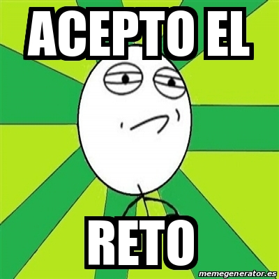Meme Challenge Accepted - Acepto el RETo - 24603213