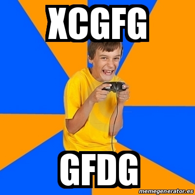 Meme Annoying Gamer Kid - xcgfg gfdg - 24604888
