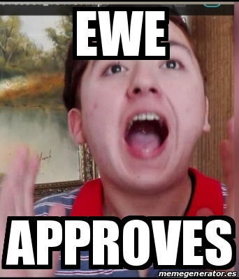 Meme Personalizado - ewe Approves - 24606552