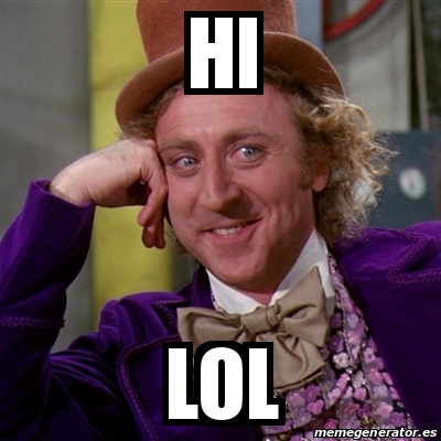 Meme Willy Wonka - Hi Lol - 24609289