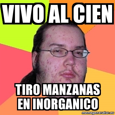 Meme Friki - vivo al cien tiro manzanas en inorganico - 24612317