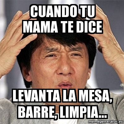 Meme Jackie Chan - Cuando tu mama te dice Levanta la mesa, barre ...