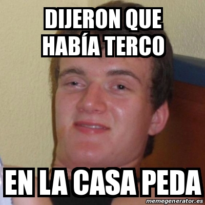 Meme Stoner Stanley - dijeron que habÃ­a terco en la casa peda - 24614884