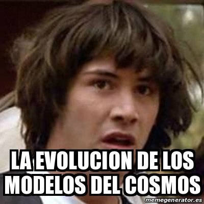 Meme Keanu Reeves - la evolucion de los modelos del cosmos - 24615175