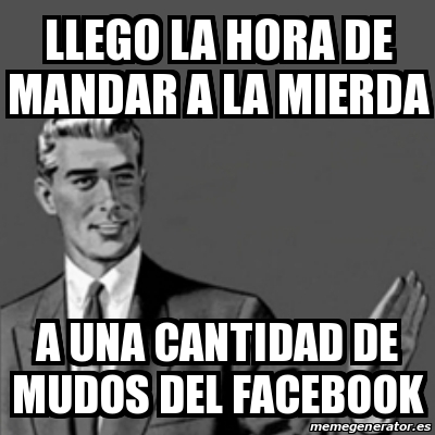 Meme Correction Guy - llego la hora de mandar a la mierda a una ...