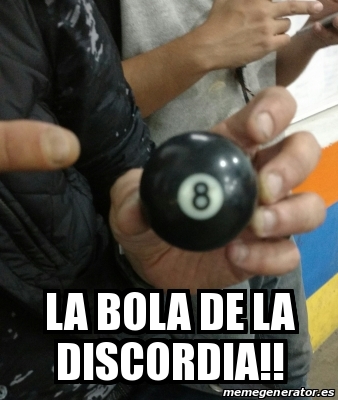Meme Personalizado - La bola de la discordia!! - 24621723