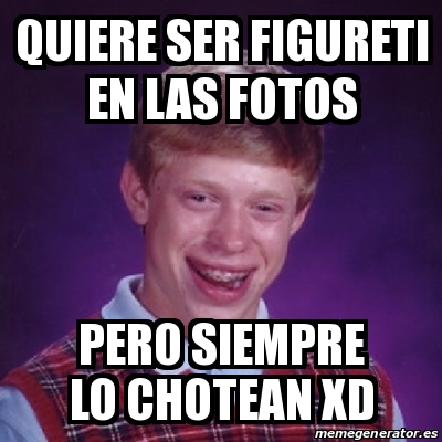 Meme Bad Luck Brian - quiere ser figureti en las fotos pero siempre lo ...