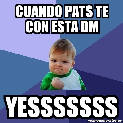 Meme Bebe Exitoso - cuando pats te con esta DM YESSSSSSS - 24622747