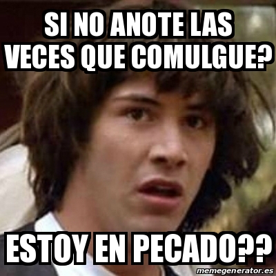 Meme Keanu Reeves - Si no anote las veces que comulgue? Estoy en pecado ...