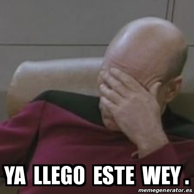 Meme Personalizado - ya llego este wey . - 24628777
