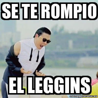 Meme Gangnam Style - se te rompio el leggins - 24629931