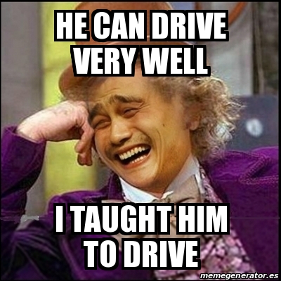 Meme Yao Wonka - He can drive very well I taught him to drive - 24630165