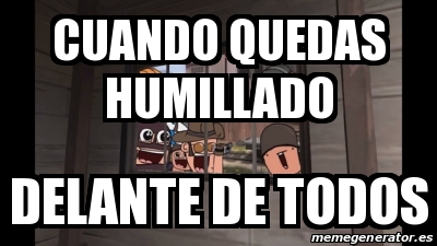 Meme Personalizado - Cuando quedas humillado delante de todos - 24630830