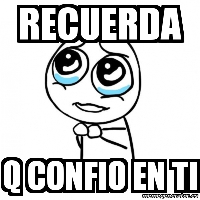 Meme Por favor - recuerda q confio en ti - 24640633