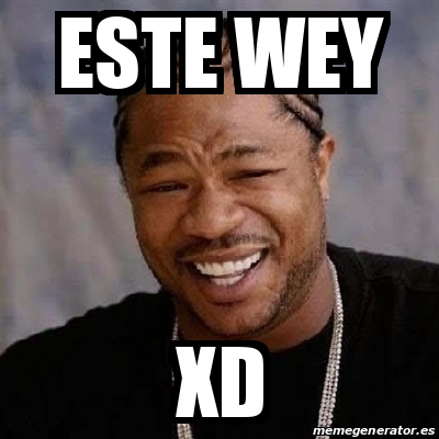 Meme Yo Dawg - Este wey XD - 24641393