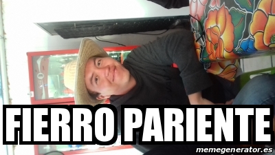Meme Personalizado - fierro pariente - 24641729