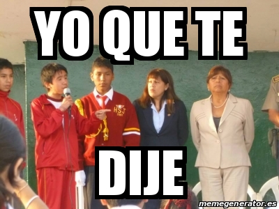 Meme Personalizado - yo que te dije - 24643186