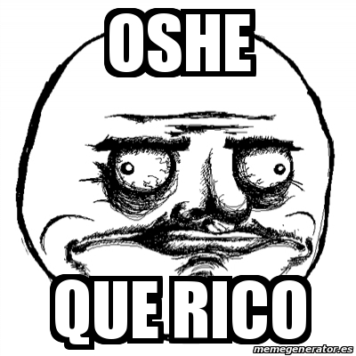 Meme Me Gusta - Oshe Que rico - 24643527