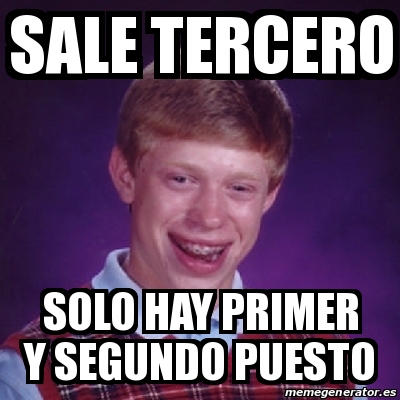 Meme Bad Luck Brian - Sale tercero solo hay primer y segundo puesto ...
