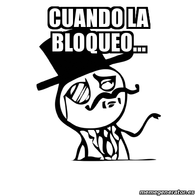 Meme Feel Like A Sir - cuando la bloqueo... - 24646933