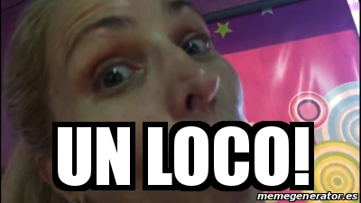 Meme Personalizado - Un loco! - 24649316