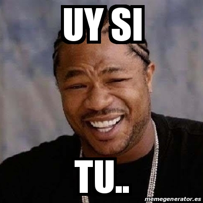 Meme Yo Dawg - uy si tu.. - 24651103