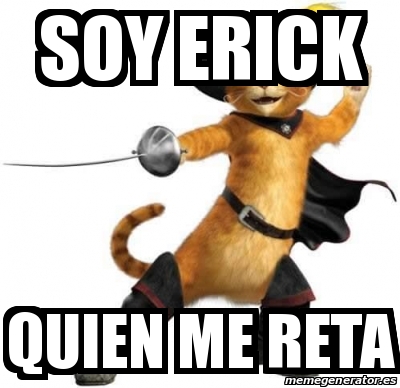 Meme Personalizado - soy erick quien me reta - 24655813