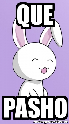Meme Personalizado - Que Pasho - 24655814