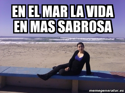 Meme Personalizado - en el mar la vida en mas sabrosa - 24655817