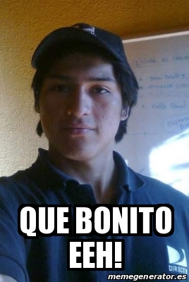 Meme Personalizado - Que bonito eeh! - 24656131