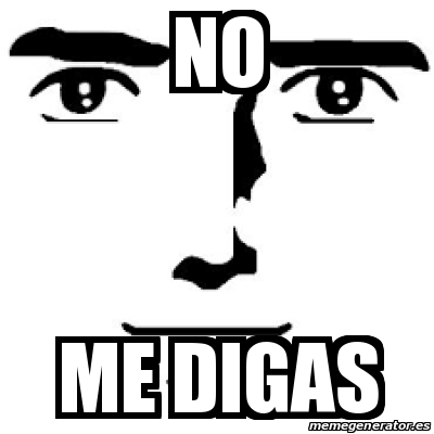 Meme Personalizado - no me digas - 24656284
