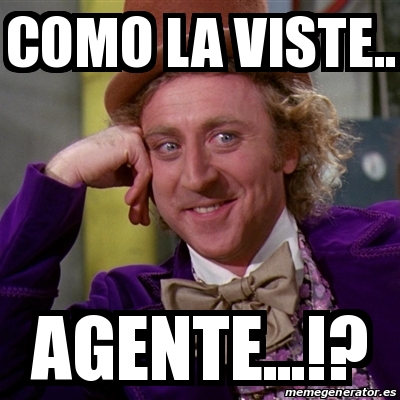 Meme Willy Wonka - Como la viste.. Agente...!? - 24656384