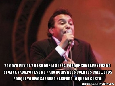 Meme Personalizado - Yo gozo mi vida y otro que la sufra porque con ...